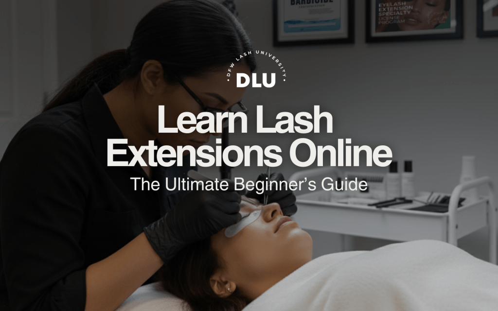 Learn Lash Extensions Online | Beginner Lash Training at DFW Lash University - DFW Lash University